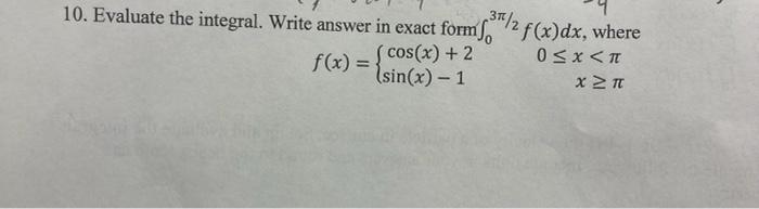 Solved 10. Evaluate the integral. Write answer in exact form | Chegg.com