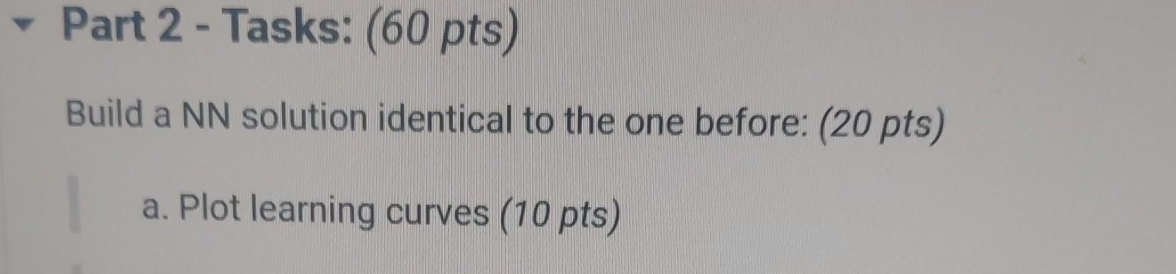 Solved Part 2 - Tasks: (60 pts) Build a NN solution | Chegg.com