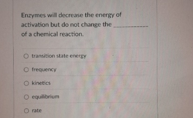 Solved Enzymes will decrease the energy ofactivation but do | Chegg.com