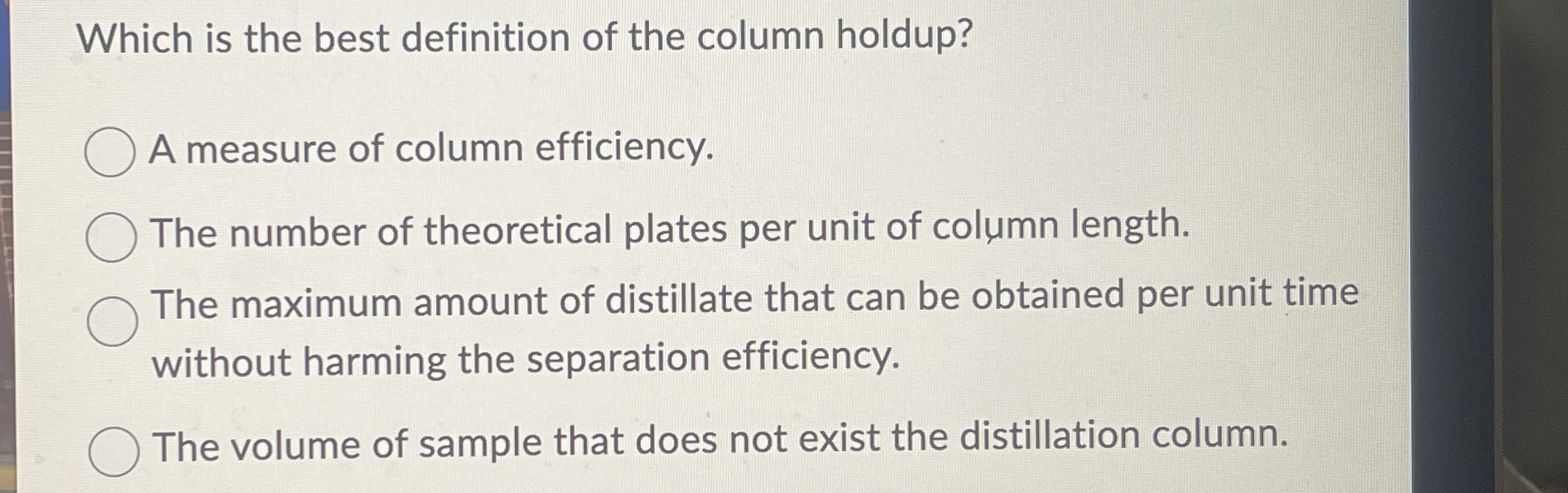 Solved Which is the best definition of the column holdup?A | Chegg.com