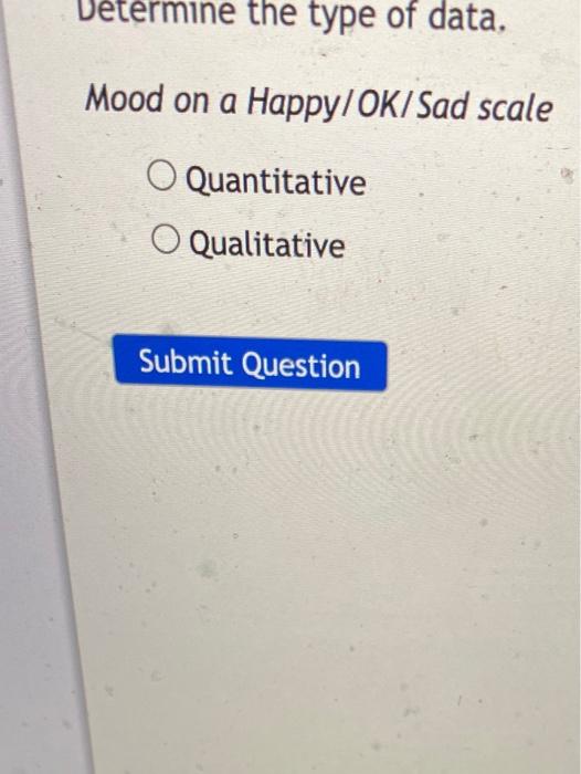Solved Determine the type of data. Mood on a Happy/OK/Sad | Chegg.com