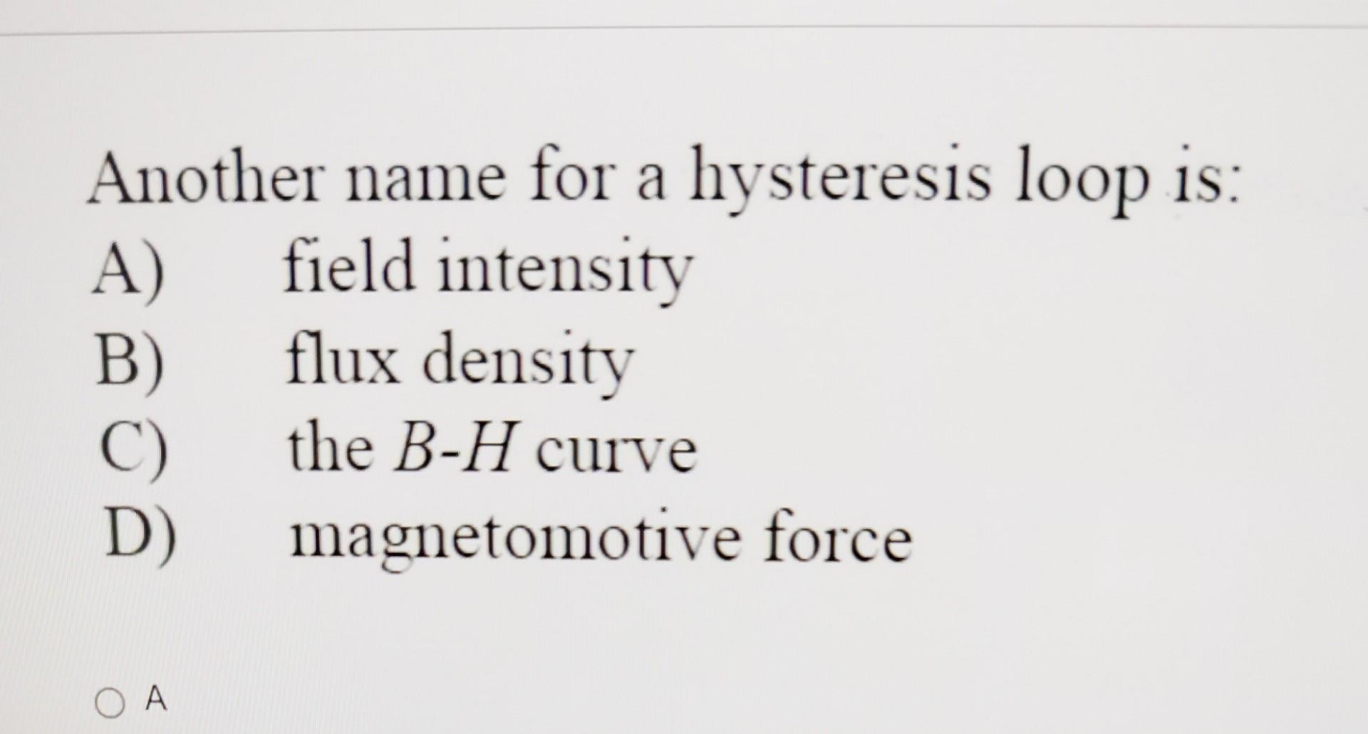 Solved Another name for a hysteresis loop is: A) field | Chegg.com