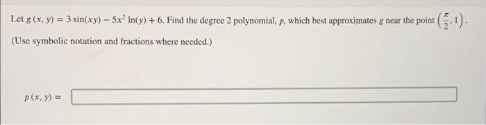 Solved Let g(x,y)=3sin(xy)−5x2ln(y)+6. Find the degree 2 | Chegg.com