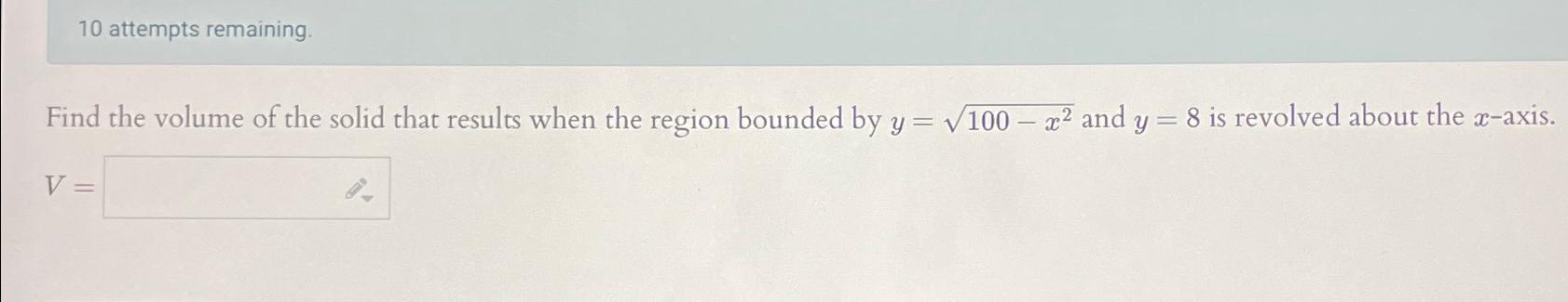 Solved 10 ﻿attempts remainingFind the volume of the solid | Chegg.com