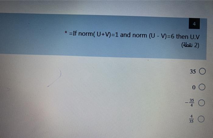 Solved 4 =If norm(U+V)=1 and norm (U - V)=6 then U.V (2 | Chegg.com