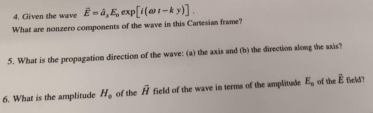 Solved 4. Given the wave E=a^xE0exp[i(ωt−ky)]. What are | Chegg.com