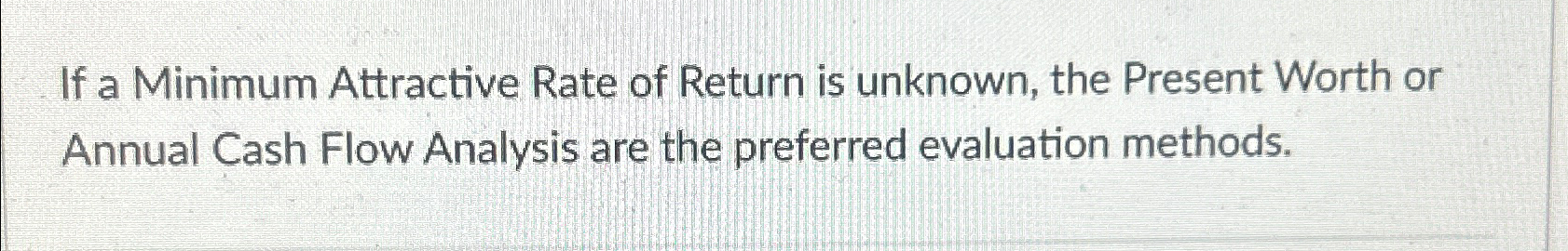 Solved If a Minimum Attractive Rate of Return is unknown, | Chegg.com