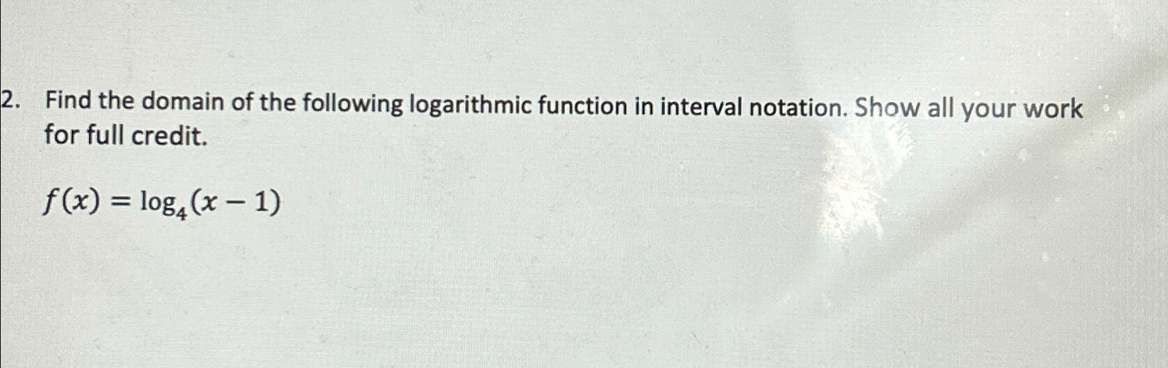 Solved Find the domain of the following logarithmic function | Chegg.com