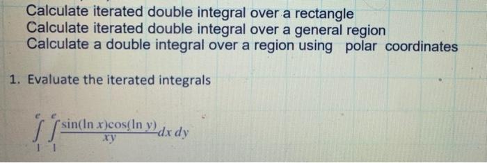 Solved Calculate iterated double integral over a rectangle | Chegg.com