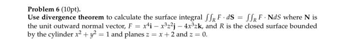 Solved Problem 6 (10pt). Use divergence theorem to calculate | Chegg.com