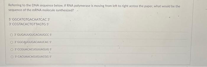 Solved Referring to the DNA sequence below, if RNA | Chegg.com