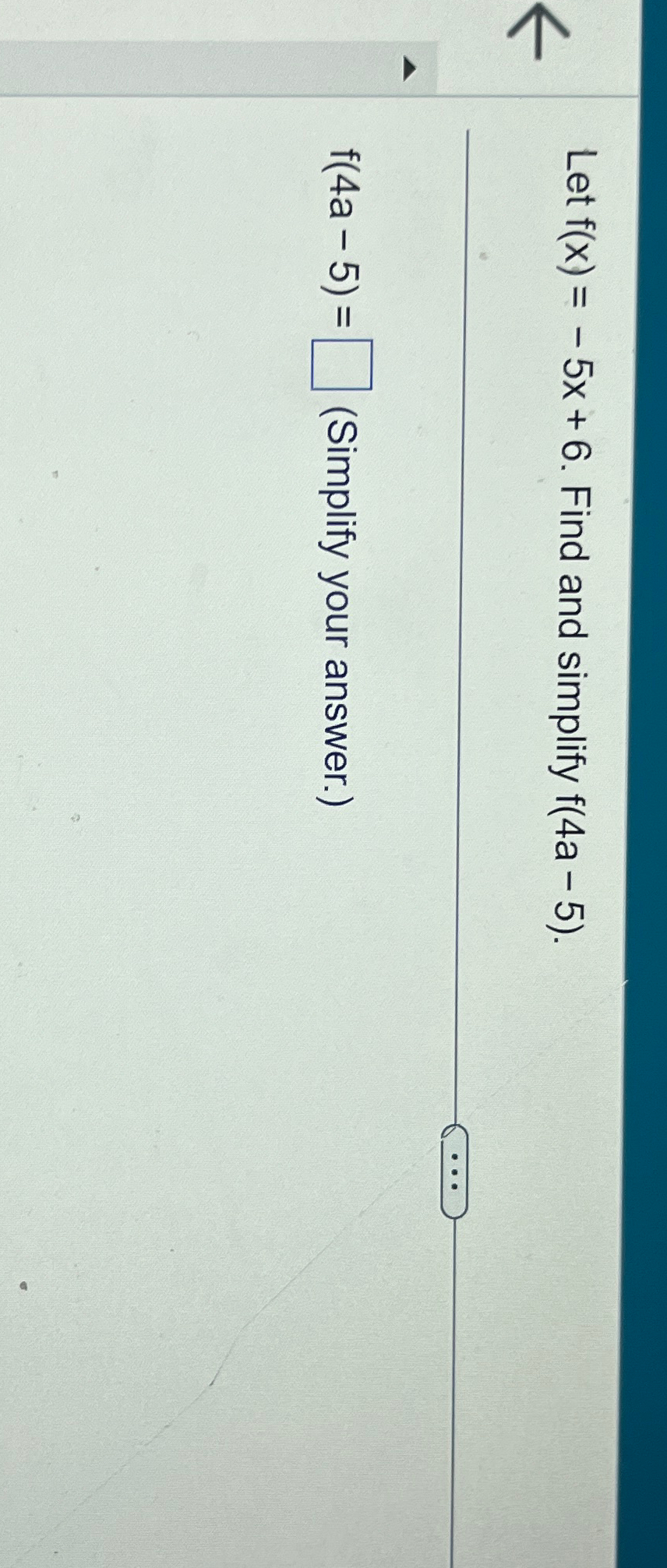 Solved Let f(x)=-5x+6. ﻿Find and simplify f(4a-5). ﻿Simplify | Chegg.com