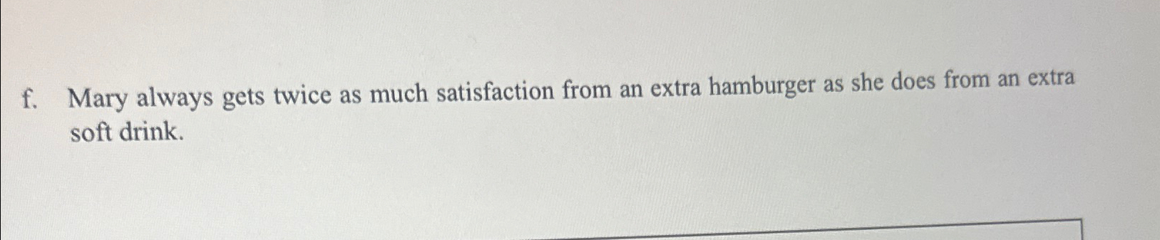 Solved f. ﻿Mary always gets twice as much satisfaction from | Chegg.com