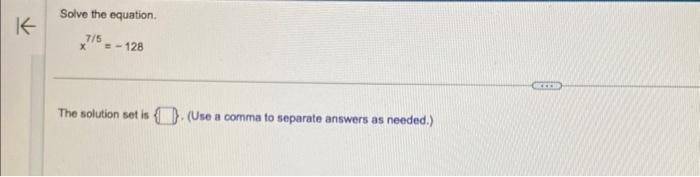Solved Solve the equation. x7/5=−128 The solution set is | Chegg.com