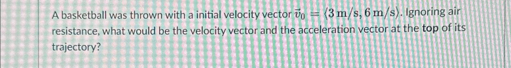 Solved A basketball was thrown with a initial velocity | Chegg.com