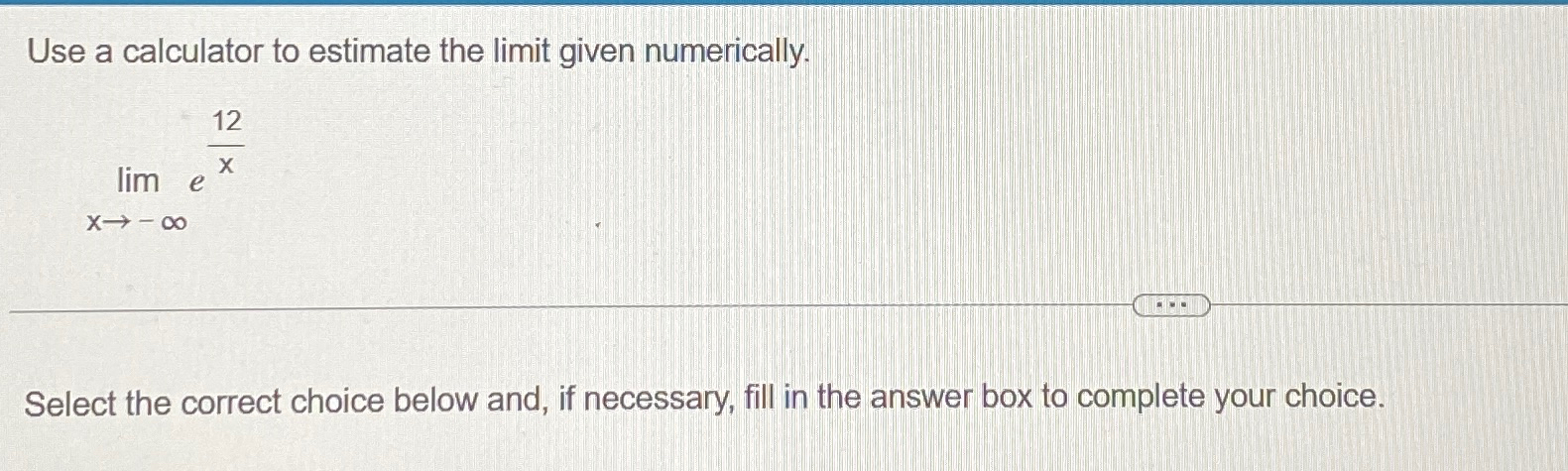 Solved Use a calculator to estimate the limit given | Chegg.com