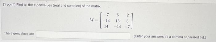 [Solved]: (1 point) Find all the eigenvalues (real and comp