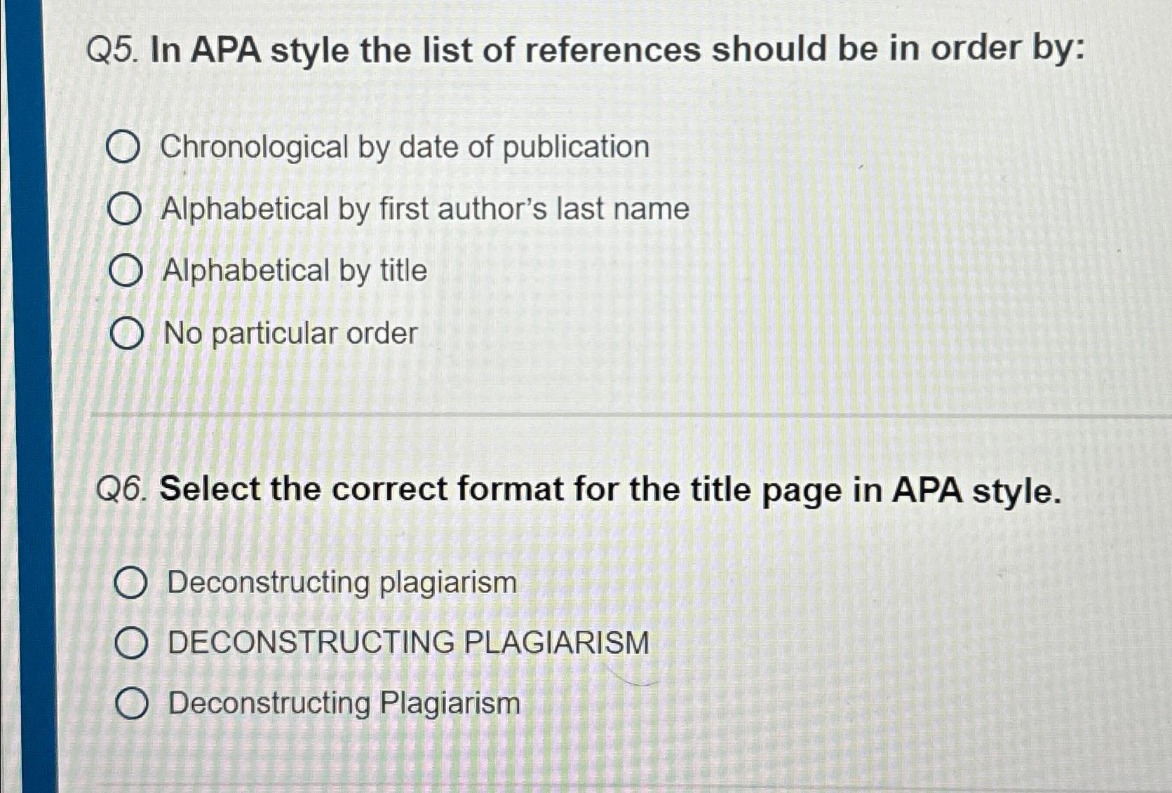 Solved Q5. ﻿In APA style the list of references should be in | Chegg.com