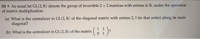 Solved (5) * As usual let GL(2, R) denote the group of | Chegg.com Solved (5) * As usual let GL(2, R) denote the group of | Chegg.com