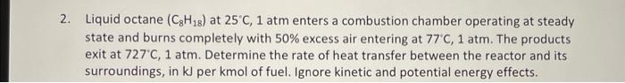 Solved Liquid octane (C8H18) at 25∘C,1 atm enters a | Chegg.com