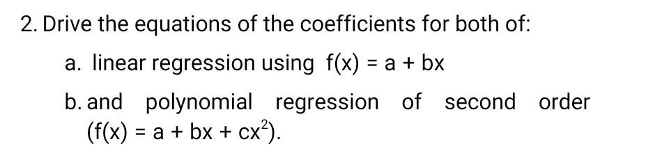 Solved 2. Drive the equations of the coefficients for both | Chegg.com