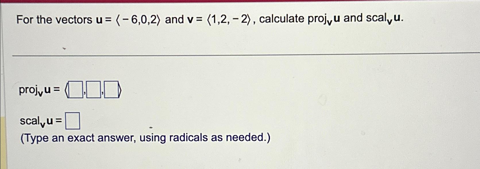 Solved For the vectors u=(:-6,0,2:) ﻿and v=(:1,2,-2:), | Chegg.com