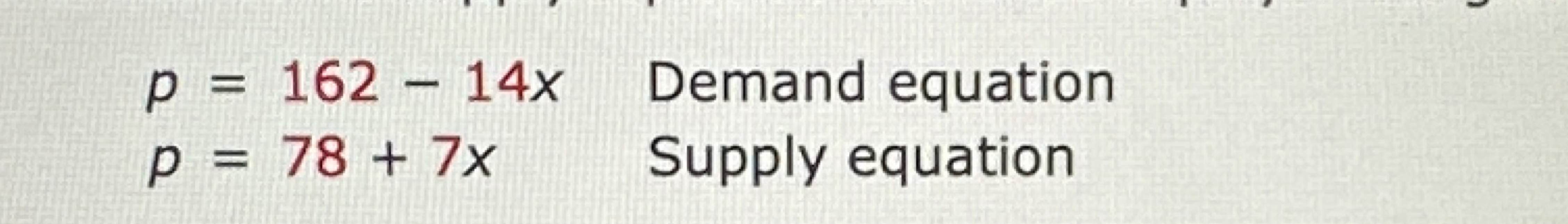 Solved p=162-14x, ﻿Demand equationp=78+7x, ﻿Supply | Chegg.com