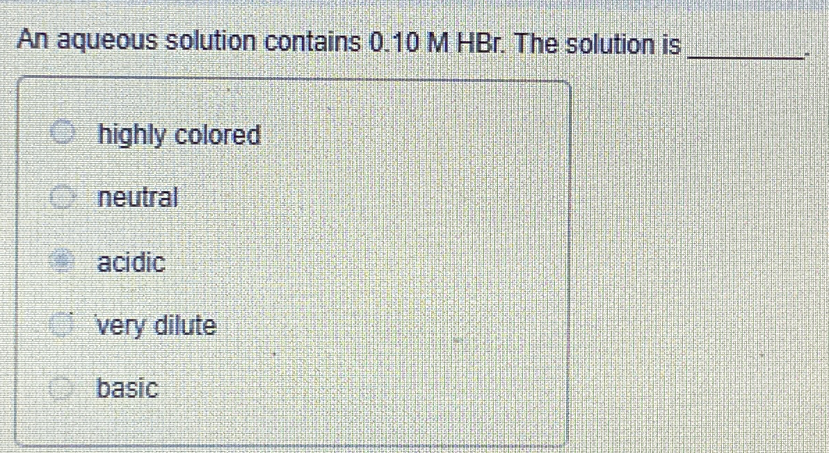 Solved An aqueous solution contains 0.10 ﻿M HBr . ﻿The | Chegg.com