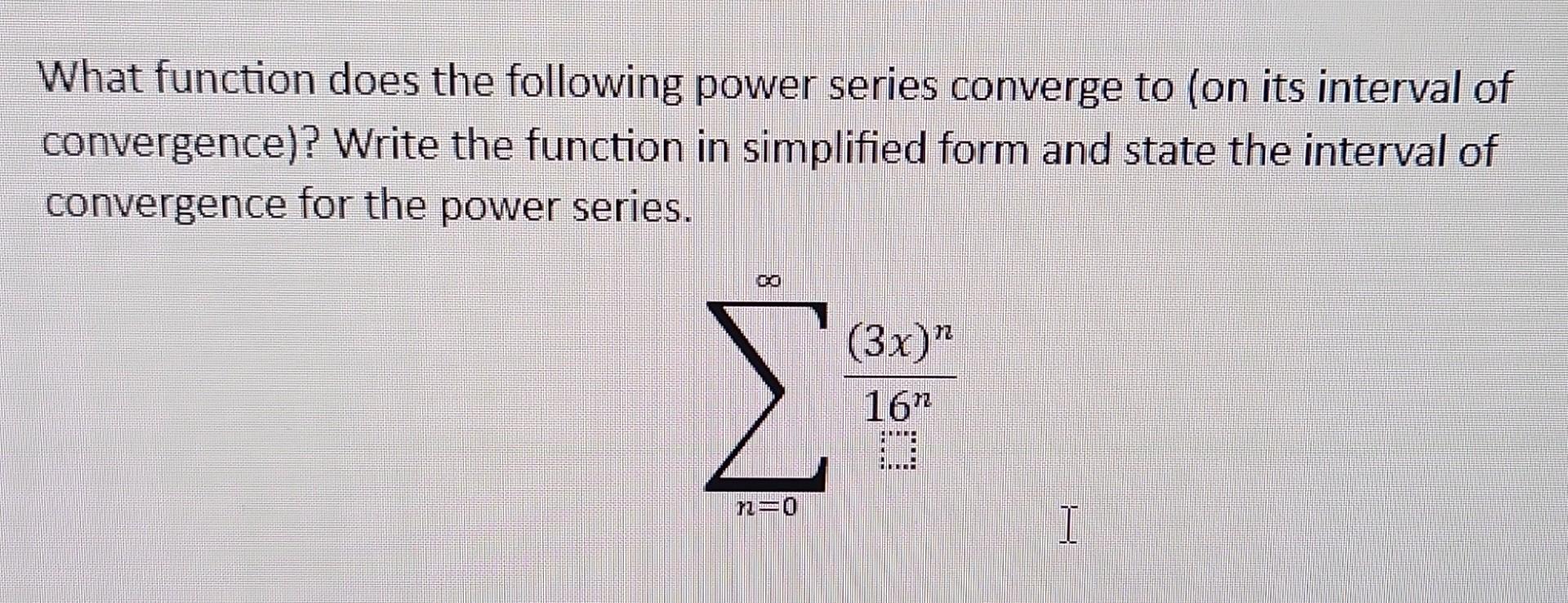 Solved What function does the following power series | Chegg.com