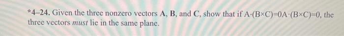 Solved *4-24. Given the three nonzero vectors A,B, and C, | Chegg.com