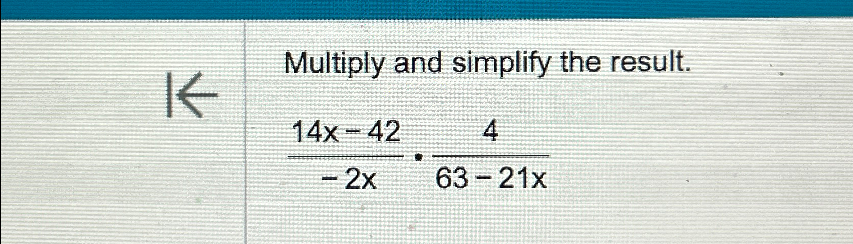 Solved Multiply and simplify the result.14x-42-2x*463-21x | Chegg.com
