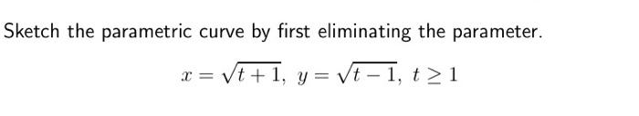 Solved Sketch the parametric curve by first eliminating the | Chegg.com