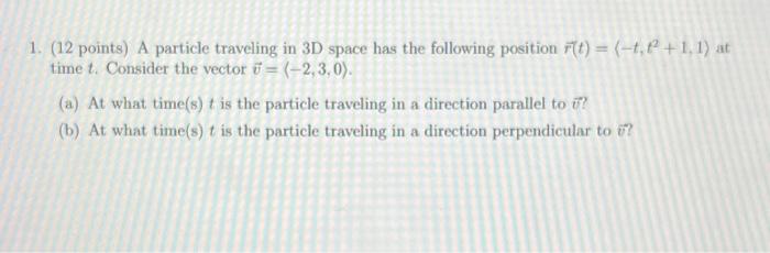 Solved 1. (12 points) A particle traveling in 3D space has | Chegg.com