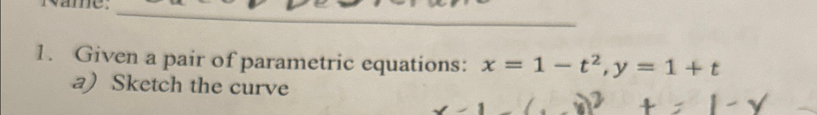 Solved Given a pair of parametric equations: x=1-t2,y=1+ta) | Chegg.com