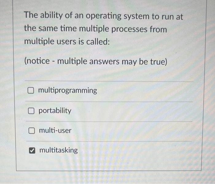 Solved The ability of an operating system to run at the same | Chegg.com