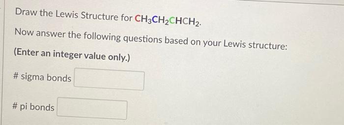 Solved Draw the Lewis Structure for CH3CH2CHCH2. Now answer | Chegg.com