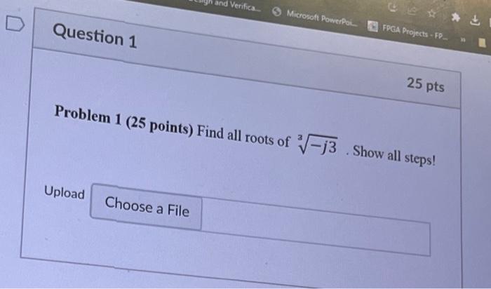 Solved Problem 1 ( 25 points) Find all roots of 3−j3. Show | Chegg.com