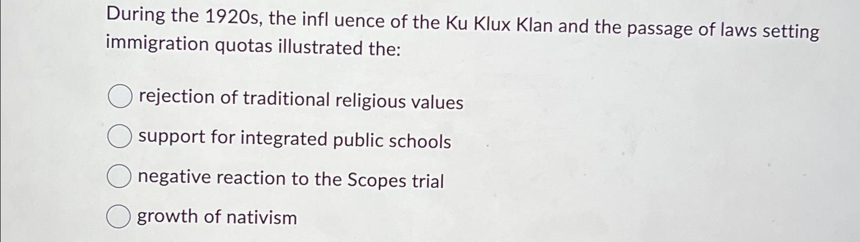 Solved During the 1920s, ﻿the infl uence of the Ku Klux Klan | Chegg.com