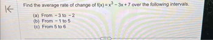 Solved Find the average rate of change of f(x)=x3−3x+7 over | Chegg.com