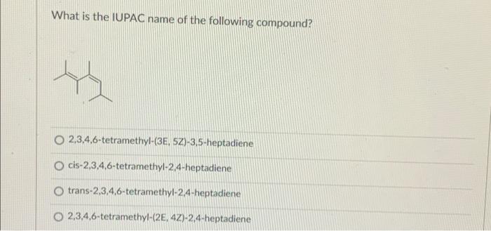 Solved What is the IUPAC name of the following compound? | Chegg.com