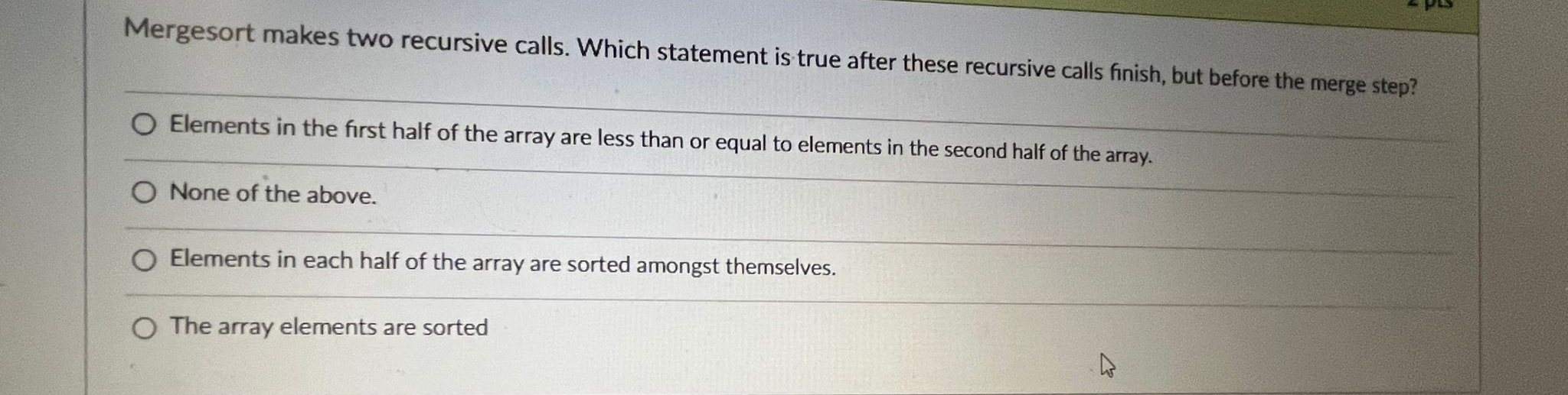Solved Mergesort makes two recursive calls. Which statement | Chegg.com