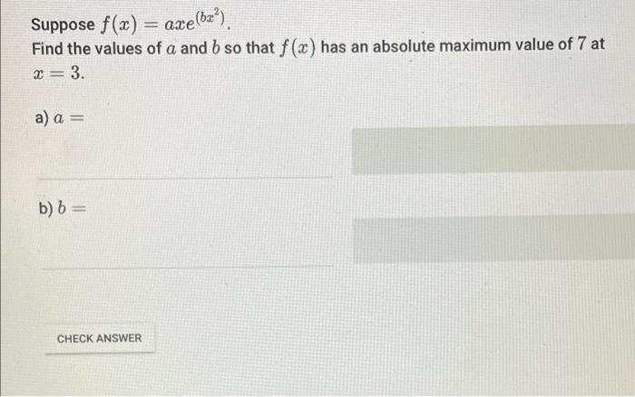 Solved Suppose f(x)=axe(bx2) Find the values of a and b so | Chegg.com