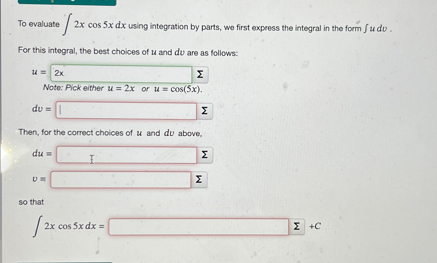 Solved To evaluate ∫﻿﻿2xcos5xdx ﻿using integration by parts, | Chegg.com