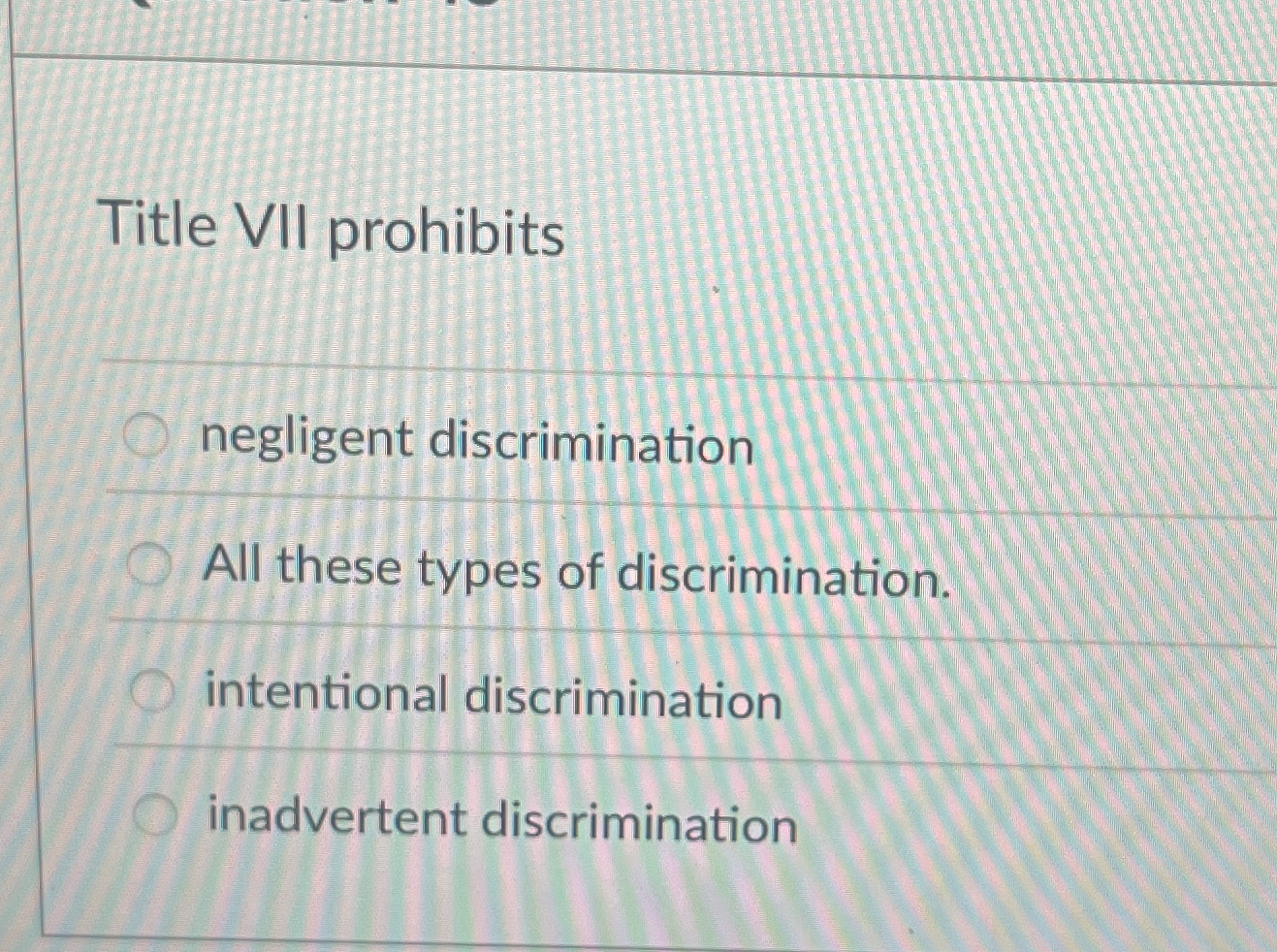 Solved Title VII prohibitsnegligent discriminationAll these | Chegg.com
