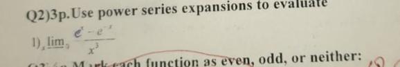 Solved Q2)3p. Use power series expansions to evaluate 1) | Chegg.com