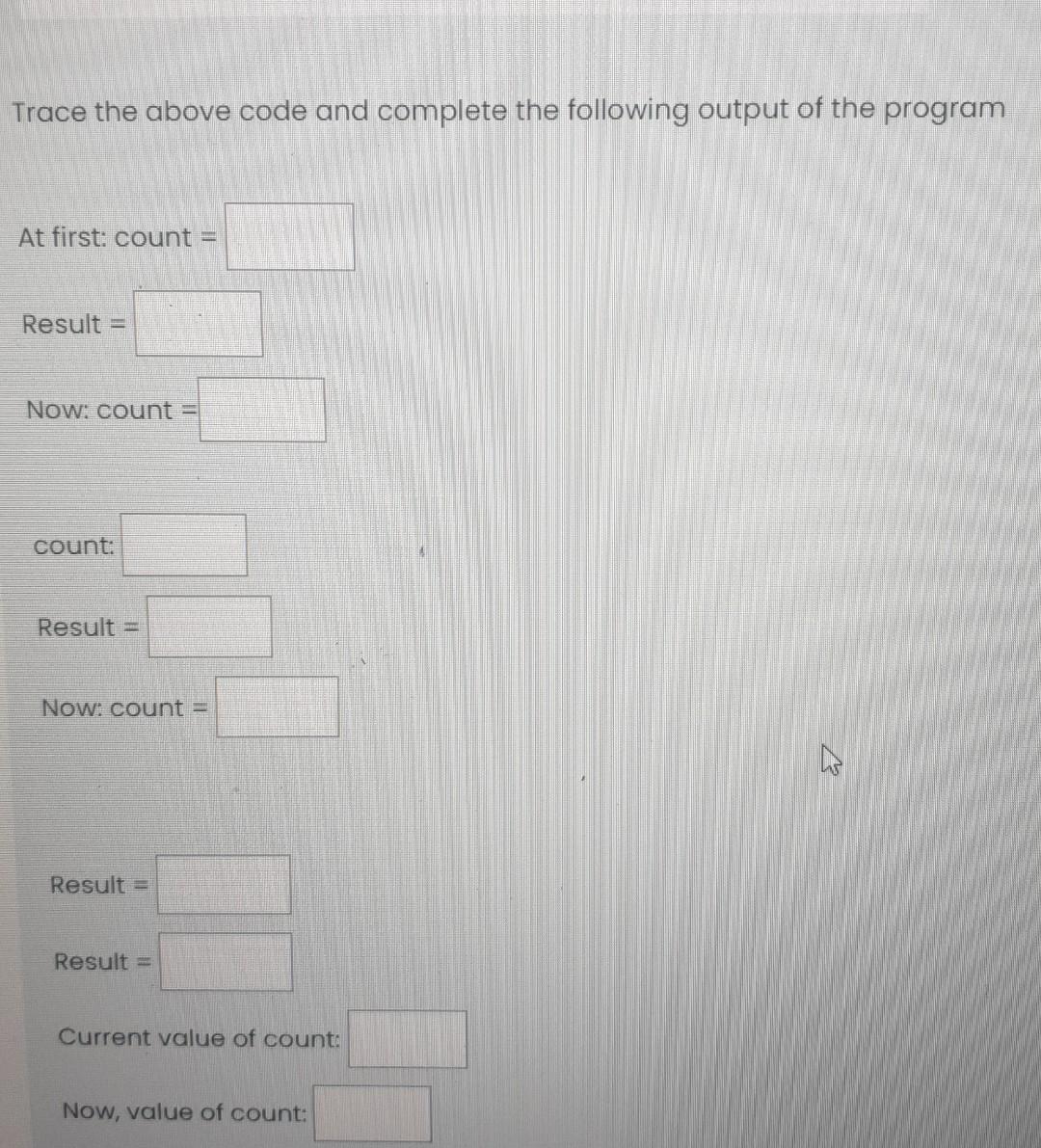 Solved Given int result, int count and the following code | Chegg.com