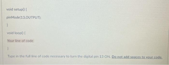 Solved void setup() { pinMode(13,OUTPUT); void loop() Your | Chegg.com