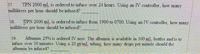 Solved 37. TPN 2000 mL is ordered to infuse over 24 hours. | Chegg.com
