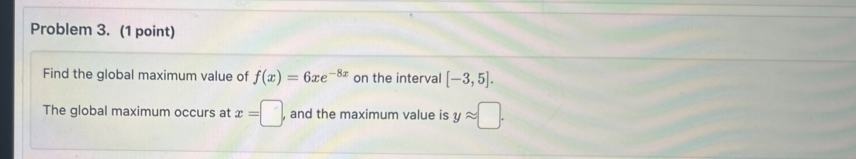 Solved Problem 3. (1 ﻿point)Find the global maximum value of | Chegg.com