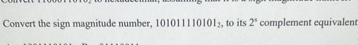 Solved Convert the sign magnitude number, 1010111101012, to | Chegg.com